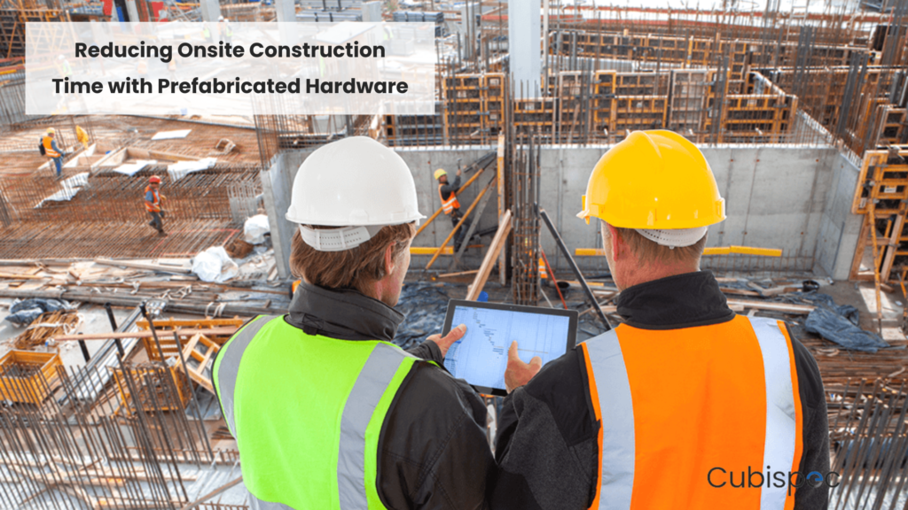 Reducing Onsite Construction Time with Prefabricated Hardware | CUBISPEC